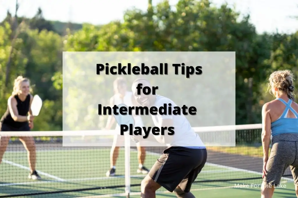Pickleball Tips for Intermediate Players - Make for the Lake